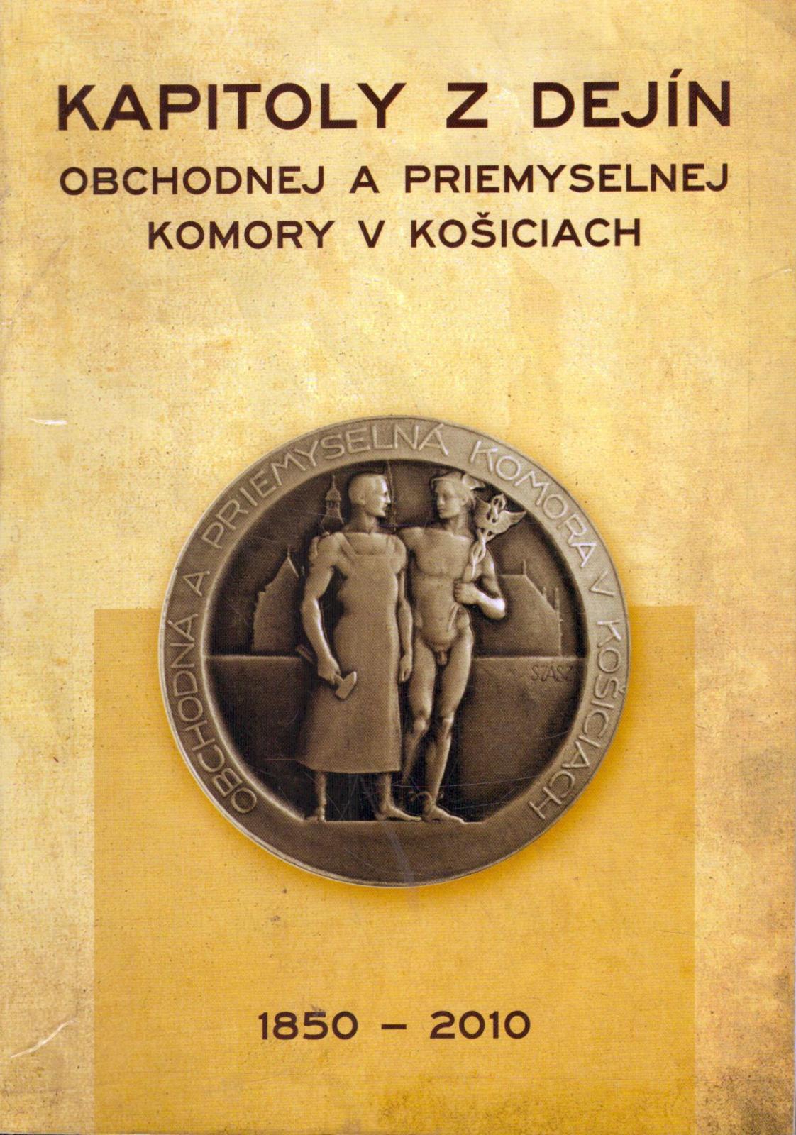 Kapitoly z dejín Obchodnej a priemyselnej komory v Košiciach - Ján ...