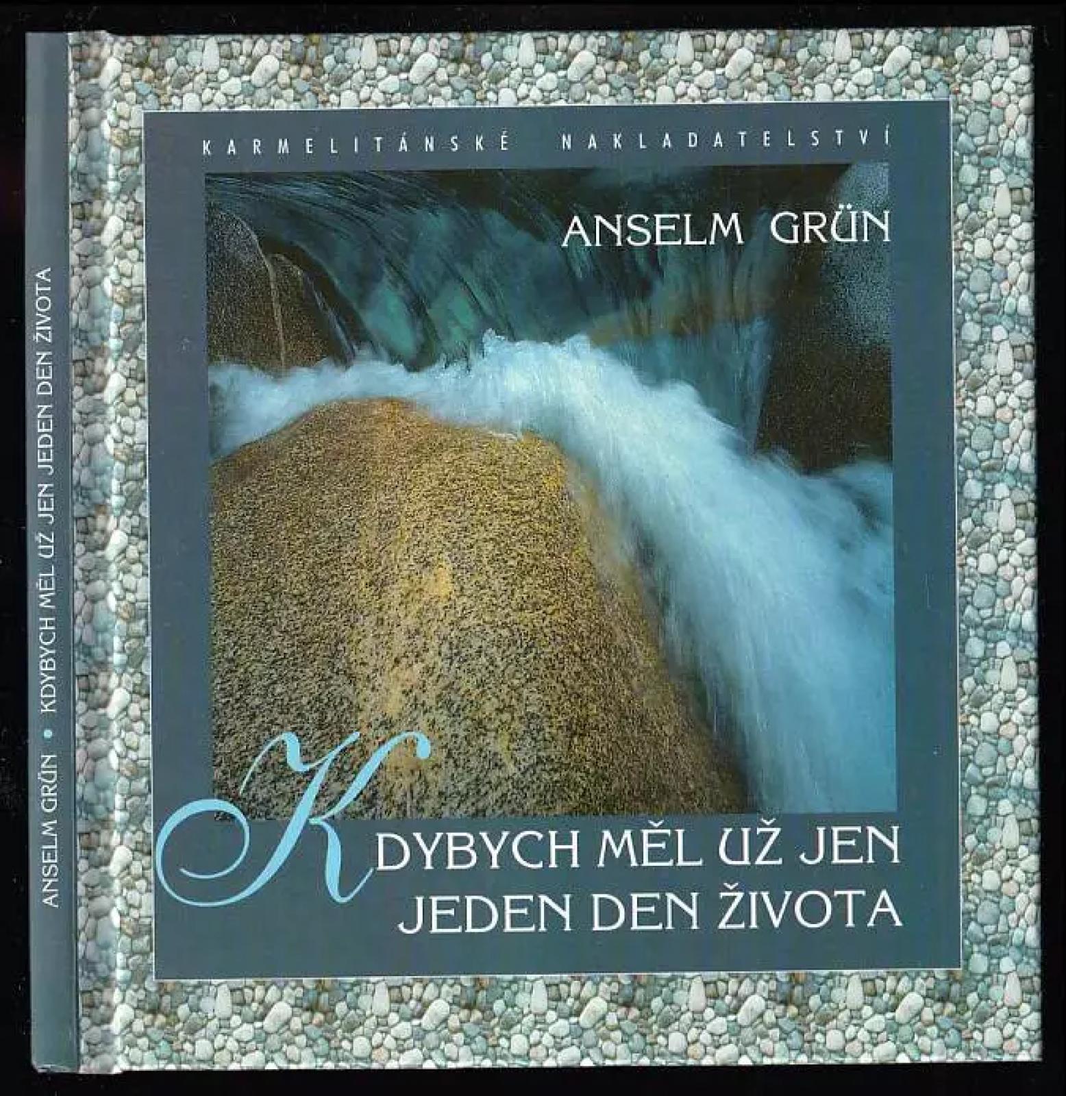 Kdybych měl už jen jeden den života - Anselm Grün, Il. Anselm Spring ...