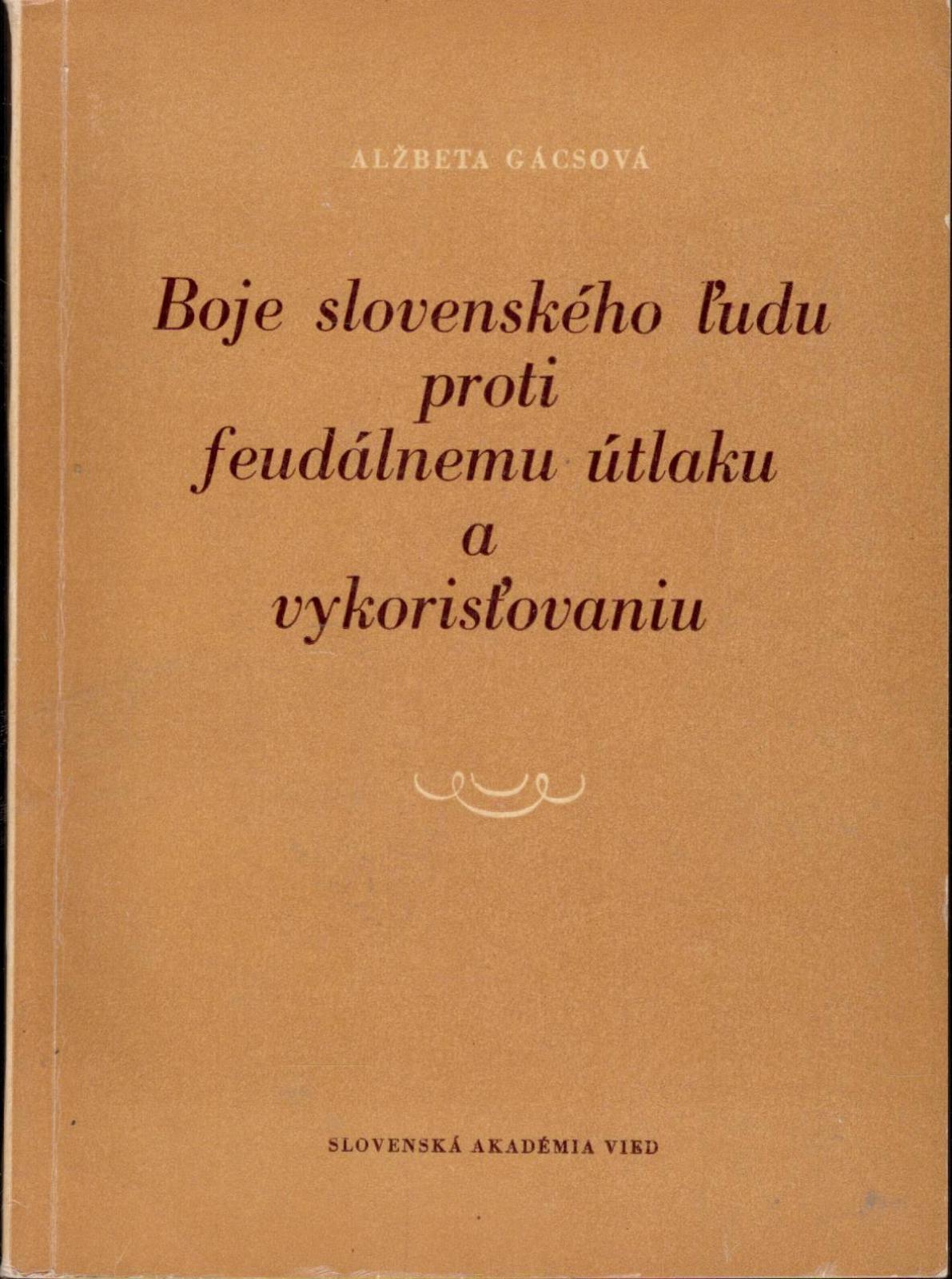 Boje slovenského ľudu proti feudálnemu útlaku a vykorisťovaniu - Alžbeta Gácsová (kniha ...