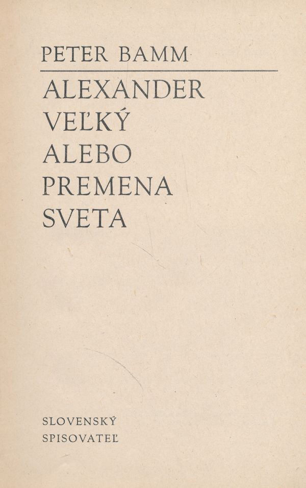 Alexander Veľký alebo premena sveta - Bamm Peter (kniha) | Antikvariatik.sk